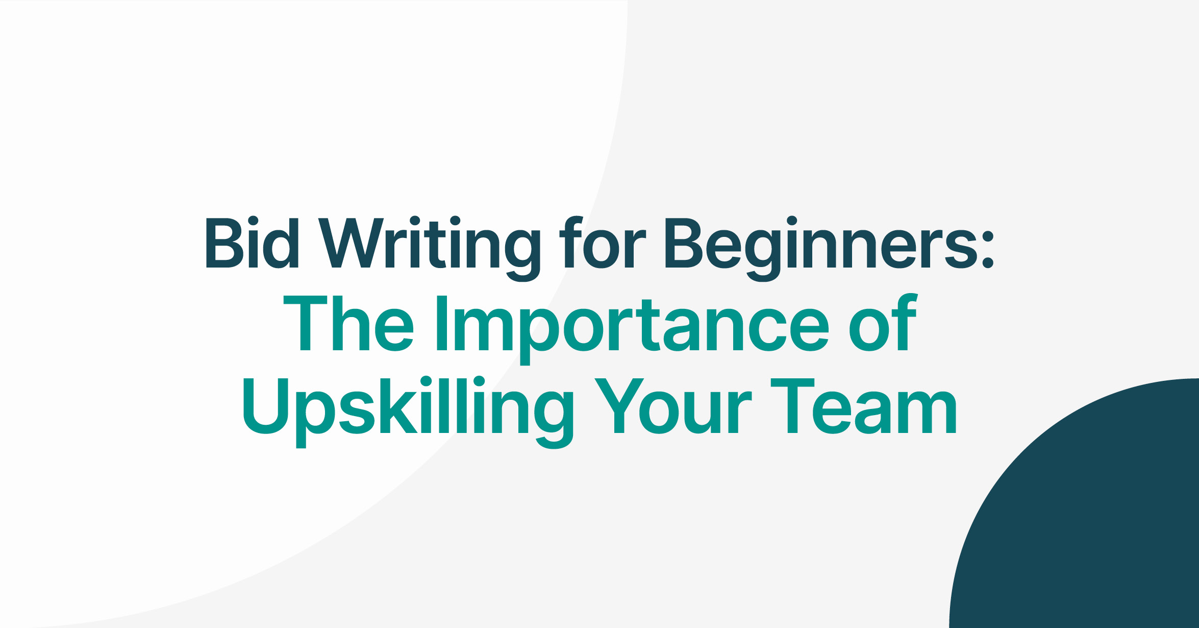 Bid Writing for Beginners: How to Upskill Your Team